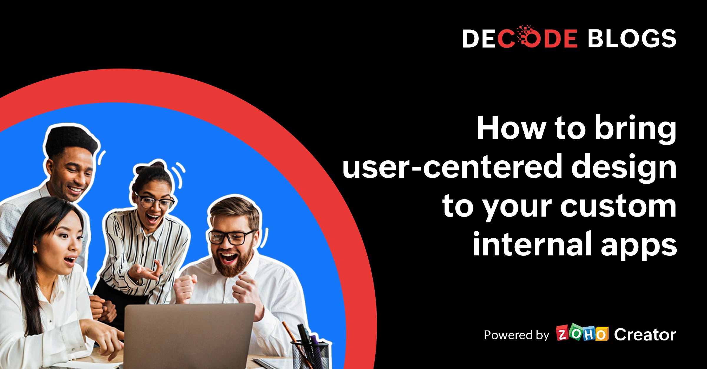 How to bring user-centered design to your custom internal apps | Decode - A publication by Zoho ...